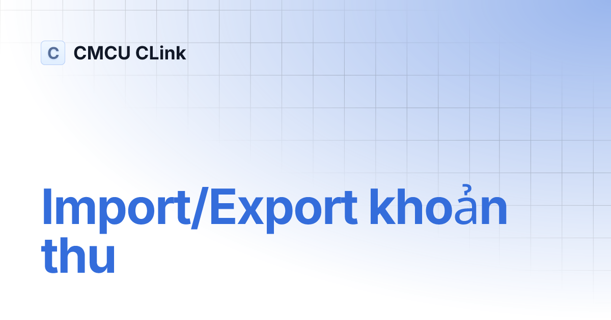 Import/Export khoản thu | CMCU CLink