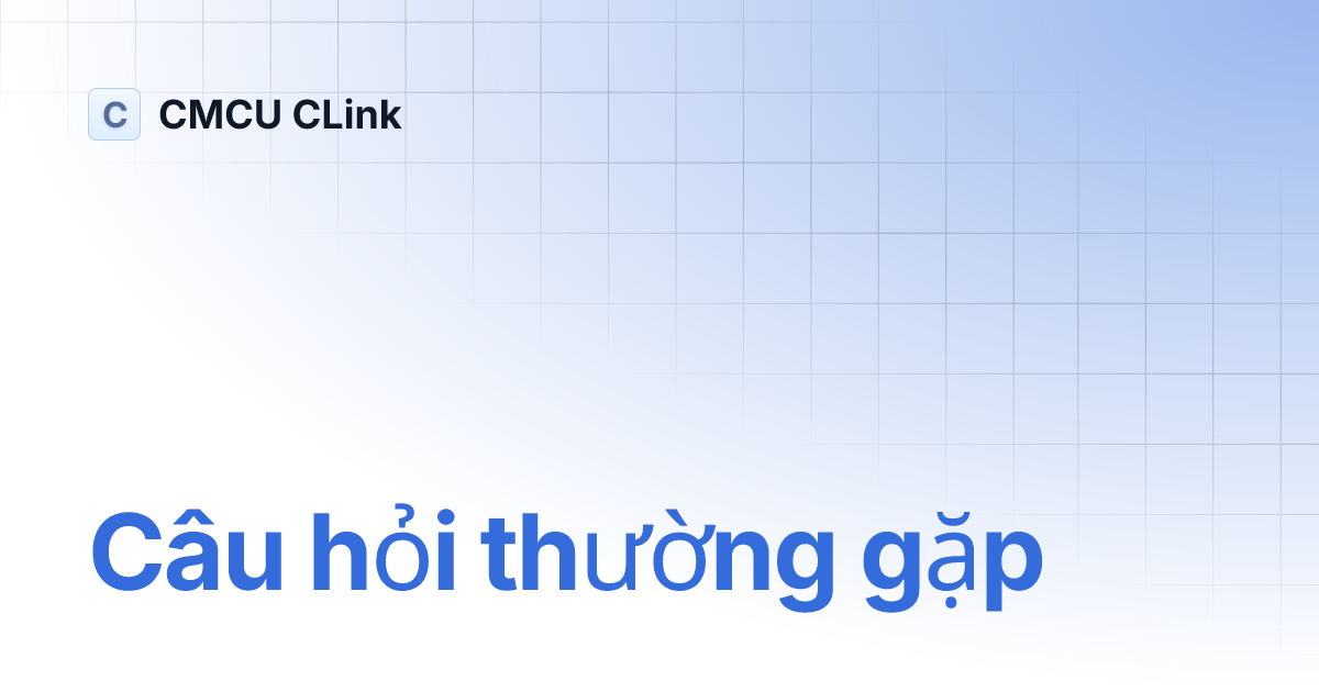 Câu hỏi thường gặp | CMCU CLink